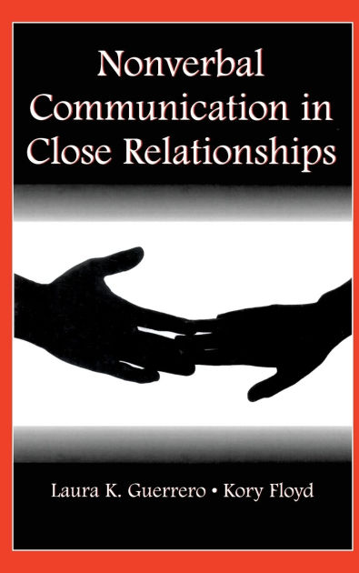 Nonverbal Communication in Close Relationships / Edition 1 by Laura K ...