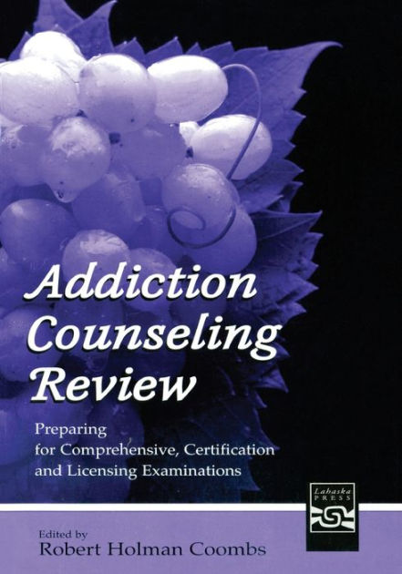 Addiction Counseling Review: Preparing for Comprehensive, Certification ...