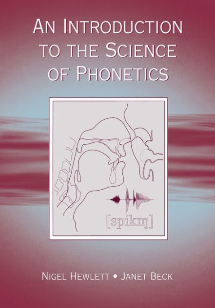 An Introduction to the Science of Phonetics by Nigel Hewlett, Janet ...