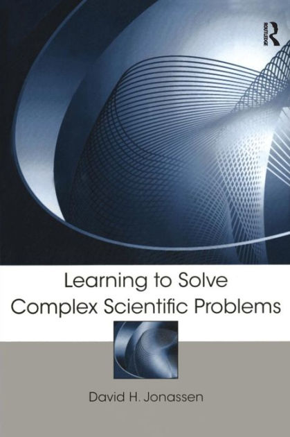 Learning to Solve Complex Scientific Problems / Edition 1 by David H ...