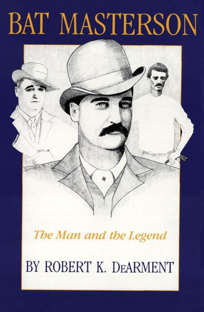 Bat Masterson: The Man and the Legend by Robert K. DeArment, Paperback ...
