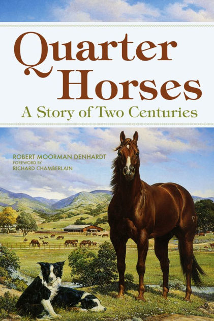 Quarter Horses: A Story of Two Centuries by Robert Moorman Denhardt ...