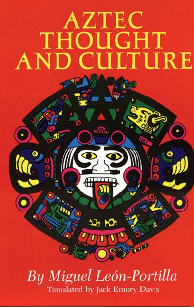 Aztec Thought and Culture: A Study of the Ancient Nahuatl Mind by ...