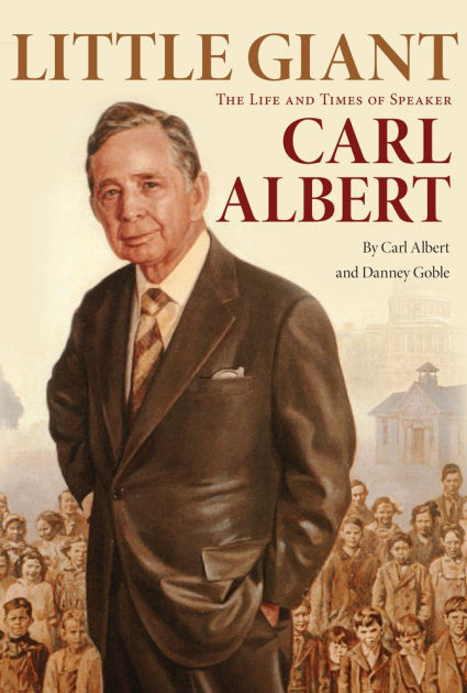 Little Giant: The Life and Times of Speaker Carl Albert by Carl Albert ...