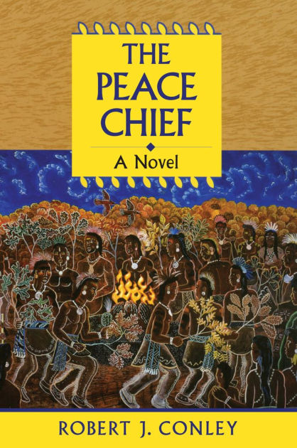 The Peace Chief: A Novel by Robert J. Conley, Paperback | Barnes & Noble®