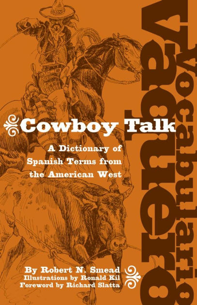 Vocabulario Vaquero/Cowboy Talk: A Dictionary of Spanish Terms from the ...