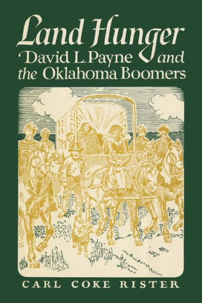 Land Hunger: David Payne and The Oklahoma Boomers by Carl Coke Rister ...