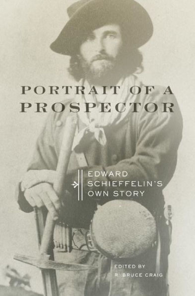 Portrait of a Prospector: Edward Schieffelin's Own Story by Edward ...