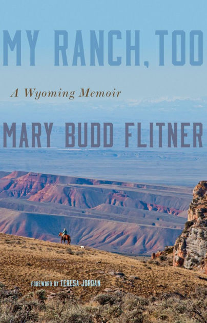 My Ranch, Too: A Wyoming Memoir by Mary Budd Flitner, Paperback ...