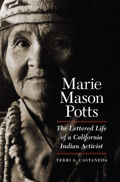 Marie Mason Potts: The Lettered Life of a California Indian Activist by ...