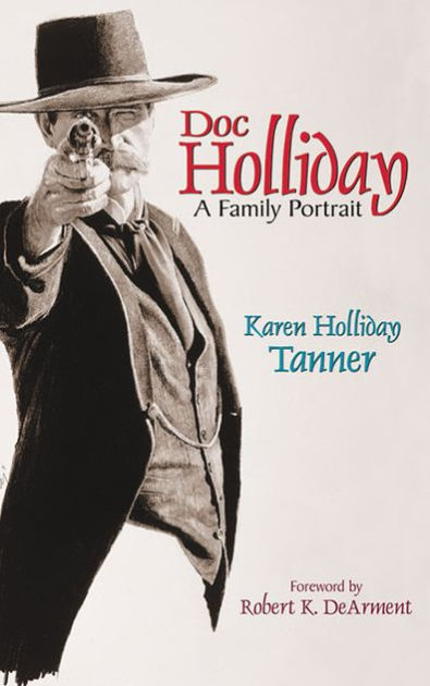 Doc Holliday: A Family Portrait by Karen Holliday Tanner, Paperback ...