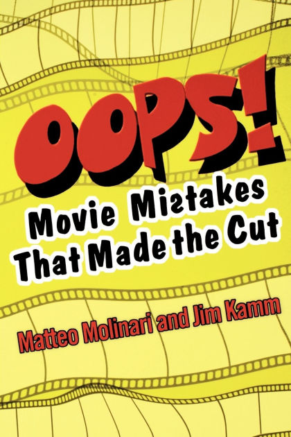 OOPS!: Movie Mistakes That Made the Cut by Matteo Molinari, Jim Kamm ...