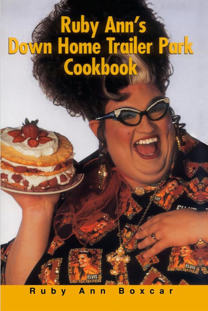 Ruby Ann's Down Home Trailer Park Cookbook by Ruby Ann Boxcar | eBook ...