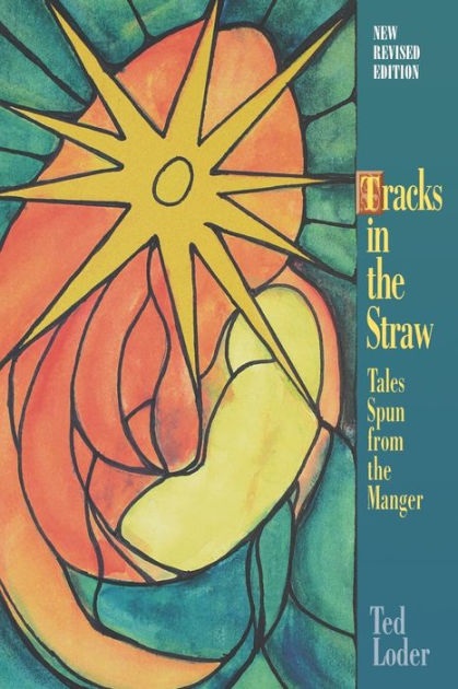Tracks in the Straw: Tales Spun from the Manger by Ted Loder, Paperback ...
