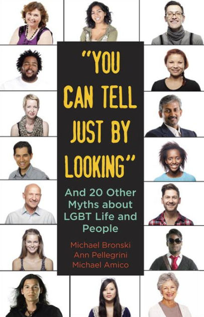 "You Can Tell Just By Looking": And 20 Other Myths about LGBT Life and ...