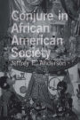 Conjure in African American Society by Jeffrey E. Anderson ...