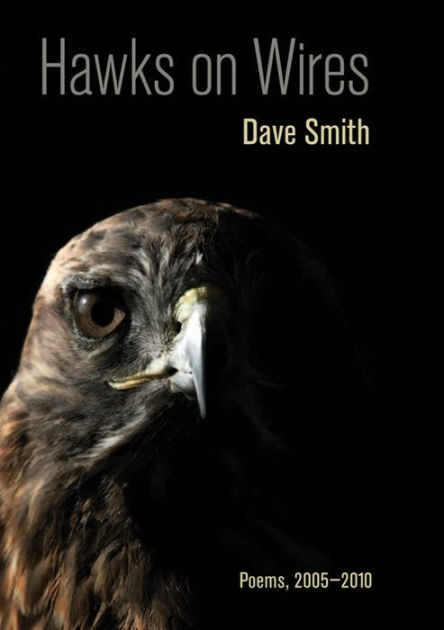Hawks on Wires: Poems, 2005-2010 by Dave Smith, Paperback | Barnes & Noble®