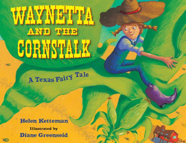 Waynetta and the Cornstalk: A Texas Fairy Tale by Helen Ketteman, Diane ...