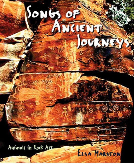 Songs of Ancient Journeys: Animals in Rock Art by Elsa Marston ...