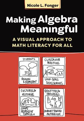 Making Algebra Meaningful: A Visual Approach to Math Literacy for All by Nicole L. Fonger ...