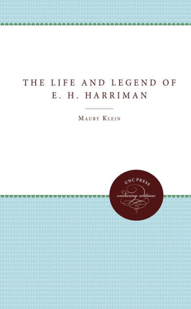 The Life and Legend of E. H. Harriman by Maury Klein, Paperback ...