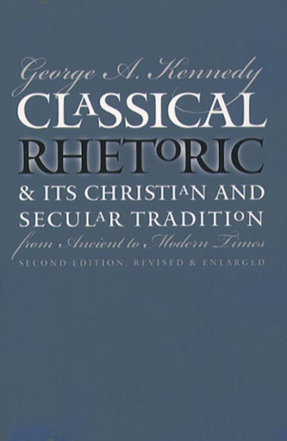 Classical Rhetoric and Its Christian and Secular Tradition from Ancient ...