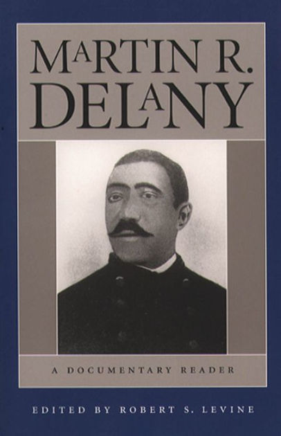 Martin R. Delany: A Documentary Reader by Robert S. Levine | eBook ...