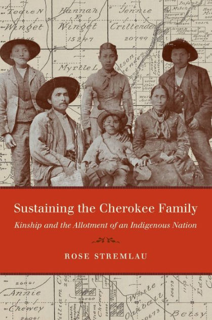 Sustaining the Cherokee Family: Kinship and the Allotment of an ...