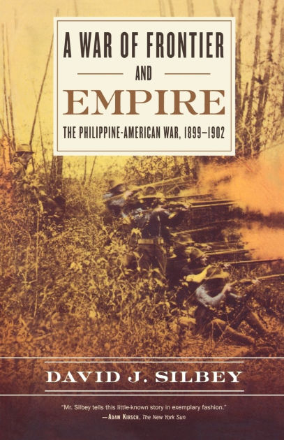 A War of Frontier and Empire: The Philippine-American War, 1899-1902 by ...