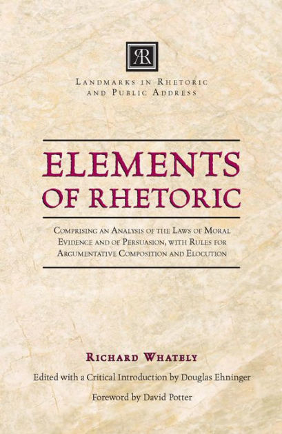 Elements of Rhetoric: Comprising an Analysis of the Laws of Moral ...