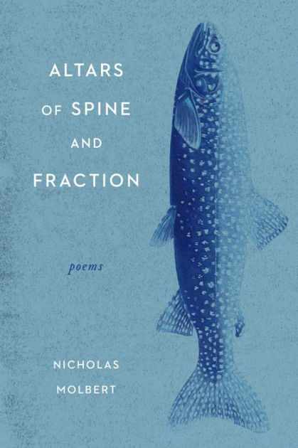 Altars of Spine and Fraction: Poems by Nicholas Molbert, Paperback ...