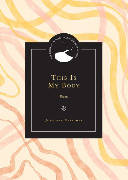 This Is My Body: Poems by Jonathan Fletcher, Paperback | Barnes & Noble®