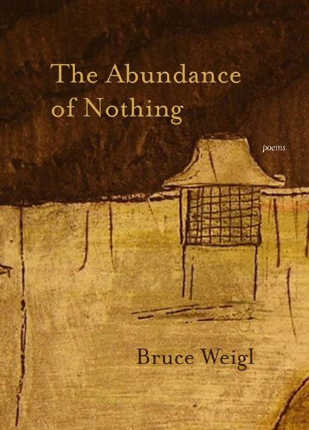 The Abundance of Nothing: Poems by Bruce Weigl, Paperback | Barnes & Noble®