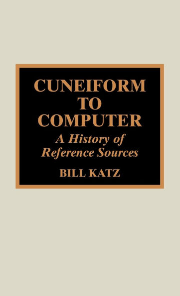 Cuneiform to Computer: A History of Reference Sources by William B. Katz, Hardcover | Barnes ...