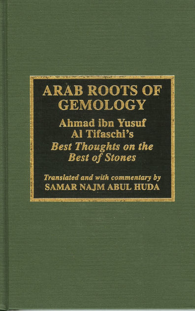Arab Roots of Gemology: Ahmad ibn Yusuf Al Tifaschi's Best Thoughts on ...