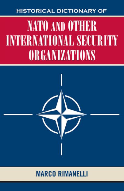 Historical Dictionary of NATO and Other International Security ...