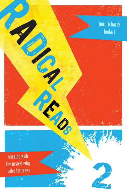 Radical Reads 2: Working with the Newest Edgy Titles for Teens by Joni ...