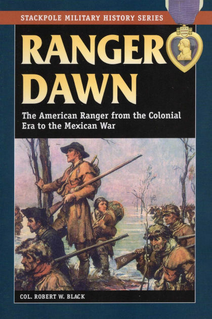 Ranger Dawn: The American Ranger from the Colonial Era to the Mexican ...