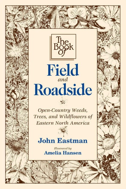 The Book of Field and Roadside: Open-Country Weeds, Trees, and ...