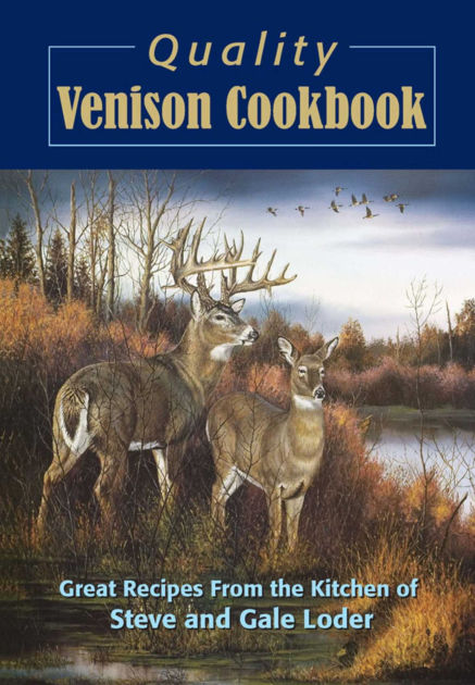Quality Venison Cookbook: Great Recipes from the Kitchen of Steve and ...