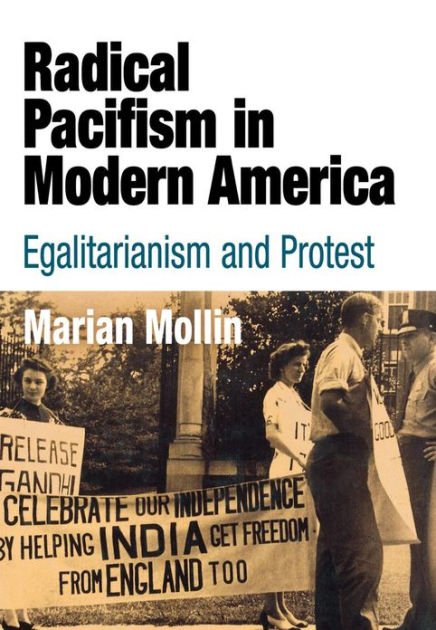 Radical Pacifism in Modern America: Egalitarianism and Protest by ...