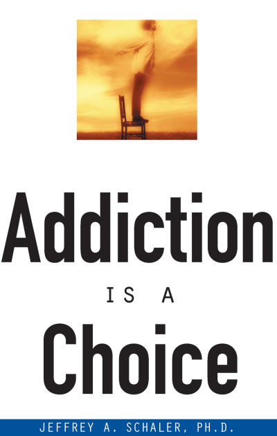 Addiction Is a Choice by Jeffrey A. Schaler, Paperback | Barnes & Noble®