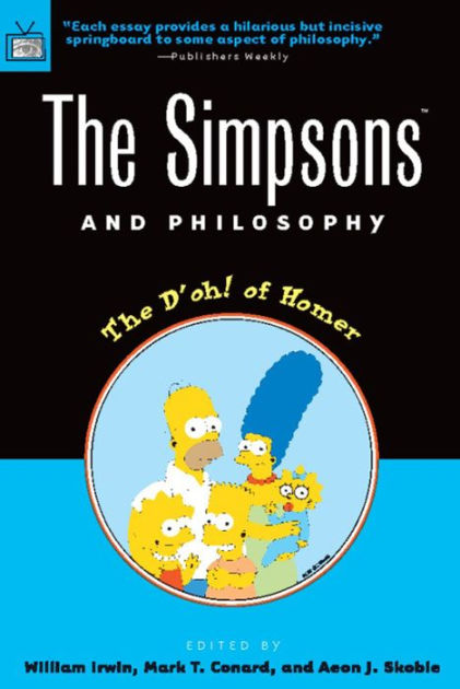 The Simpsons and Philosophy: The D'oh! of Homer by William Irwin ...