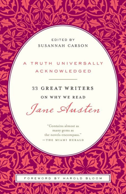 A Truth Universally Acknowledged: 33 Great Writers on Why We Read Jane ...