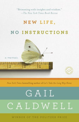 New Life, No Instructions: A Memoir by Gail Caldwell, Paperback ...