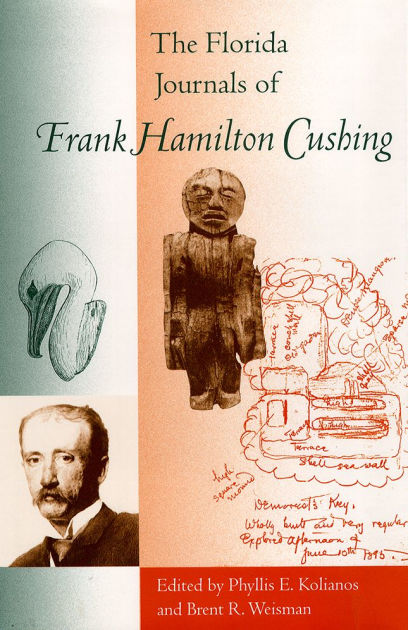 The Florida Journals of Frank Hamilton Cushing / Edition 1 by Phyllis E ...