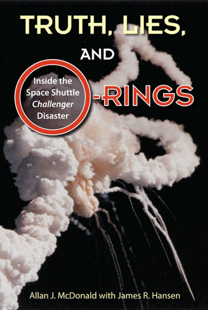 Truth, Lies, and O-Rings: Inside the Space Shuttle Challenger Disaster ...