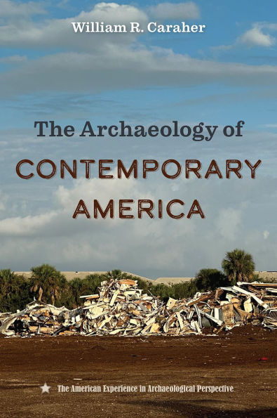 The Archaeology of Contemporary America by William R. Caraher ...