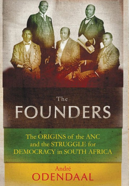 The Founders: The Origins of the ANC and the Struggle for Democracy in ...