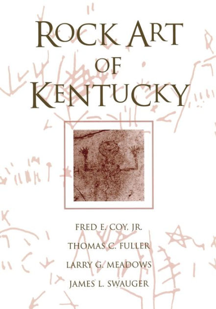 Rock Art Of Kentucky by Fred E. Coy Jr., Thomas C. Fuller, Larry G ...